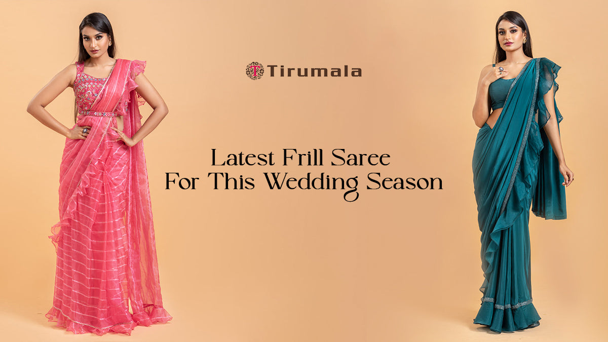 Latest Frill Saree For This Wedding Season – Tirumala Designers